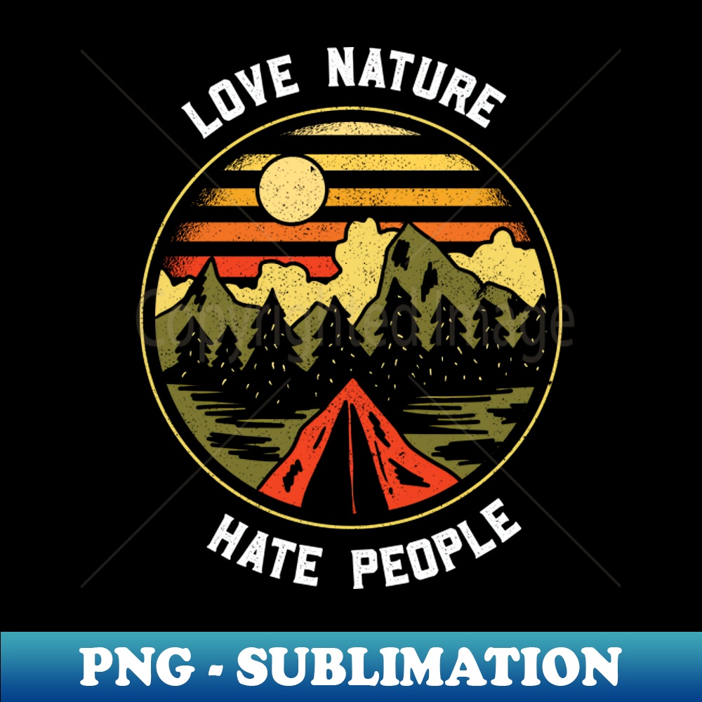 Love Nature Hate People - PNG Transparent Sublimation File - - Inspire ...