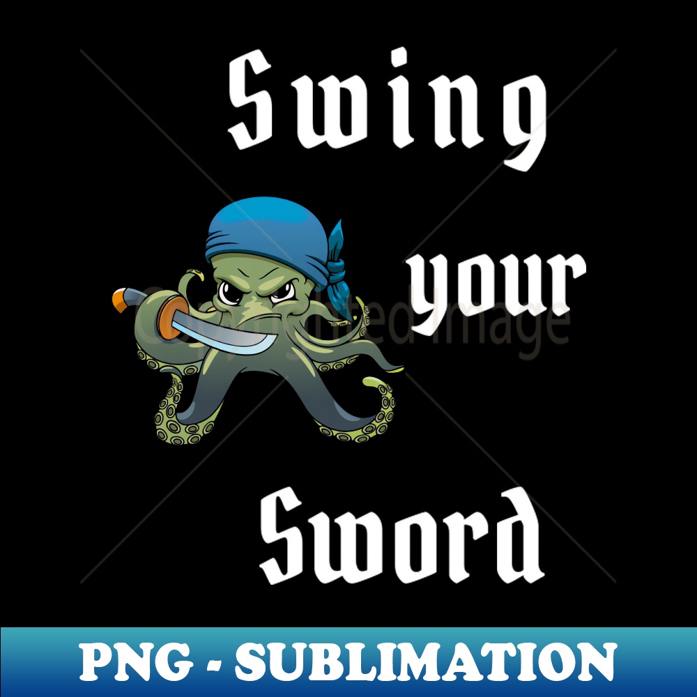 Swing Your Sword - Instant Sublimation Digital Download - Cr | Inspire ...