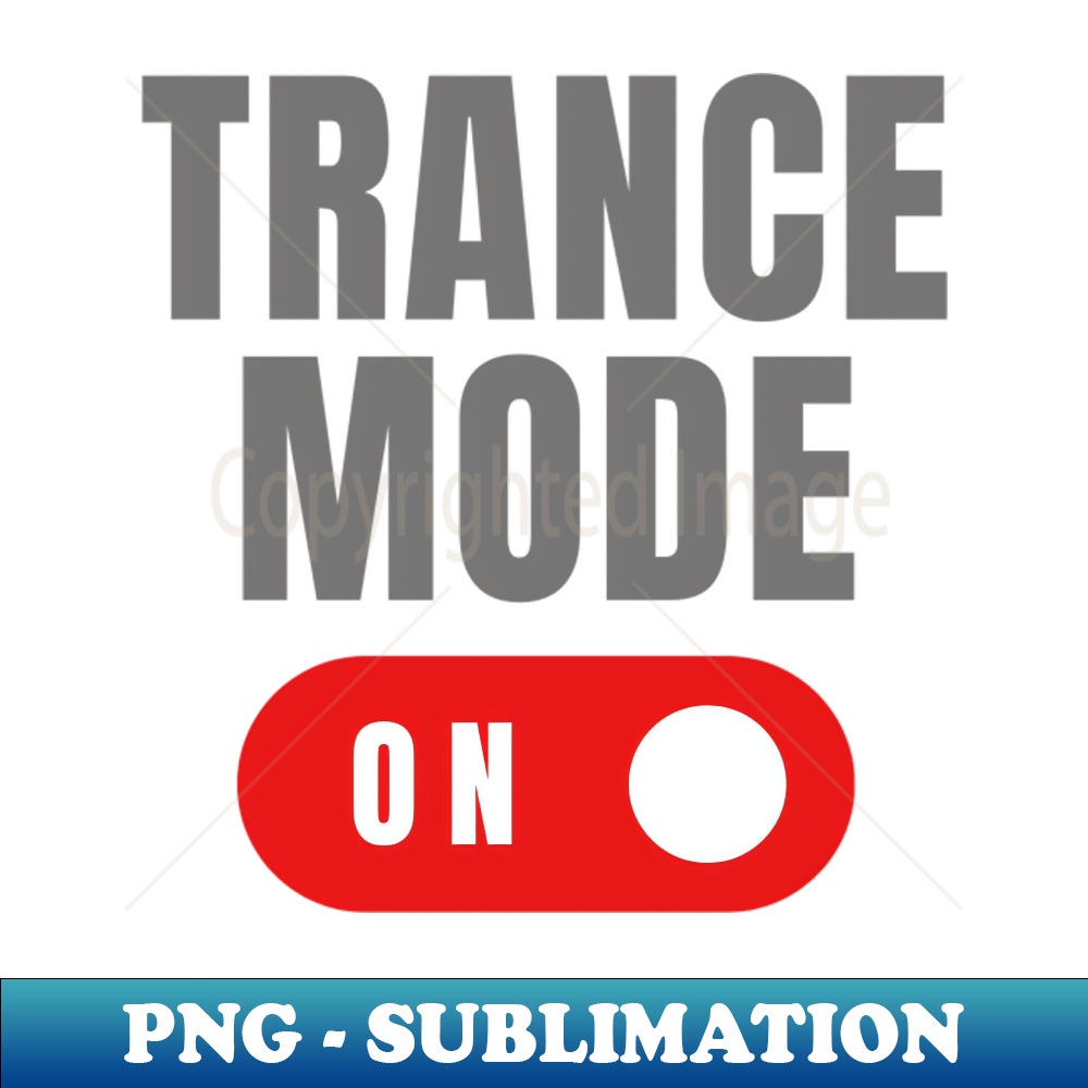 Trance Mode On - PNG Transparent Sublimation File - Boost Yo - Inspire Uplift