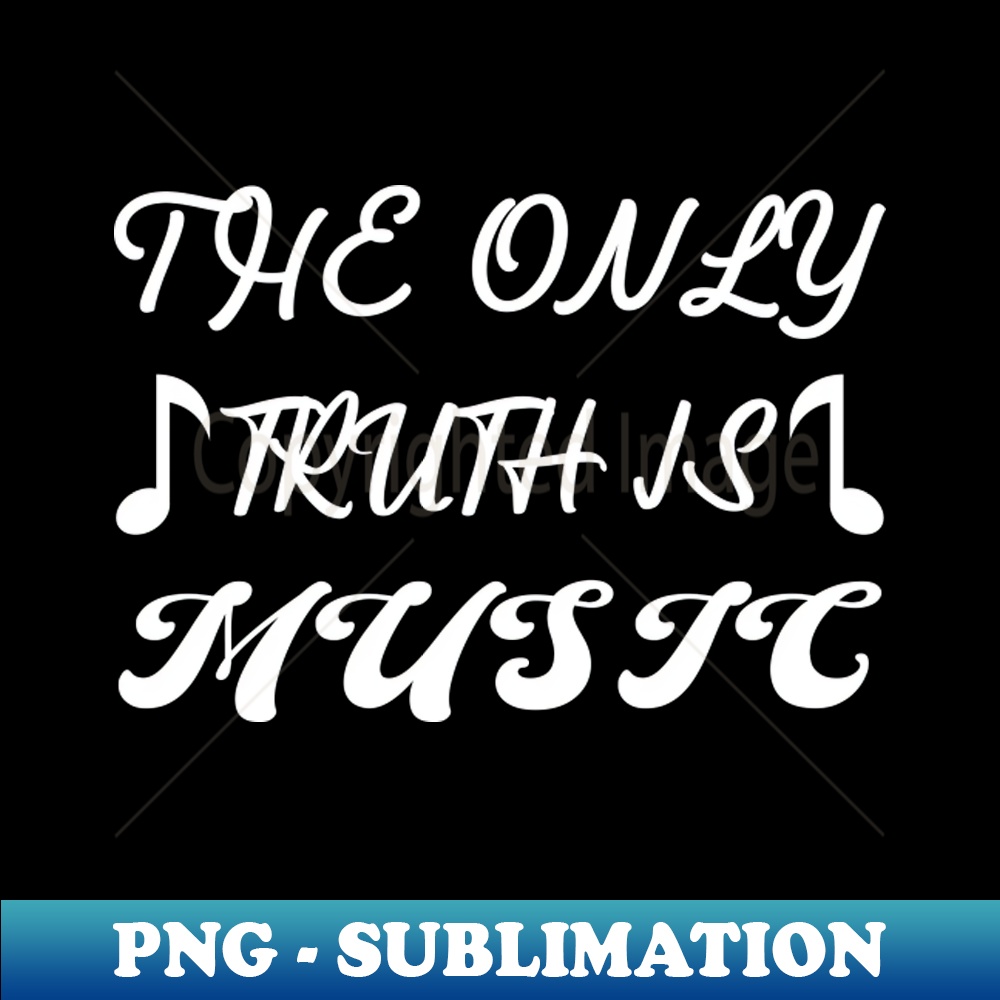 The only truth is Music - PNG Sublimation Digital Download - | Inspire ...