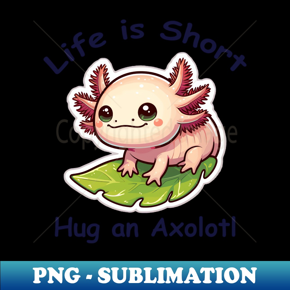Cute Axolotl Kawaii Life is Short Hug an Axolotl - Premium S - Inspire ...