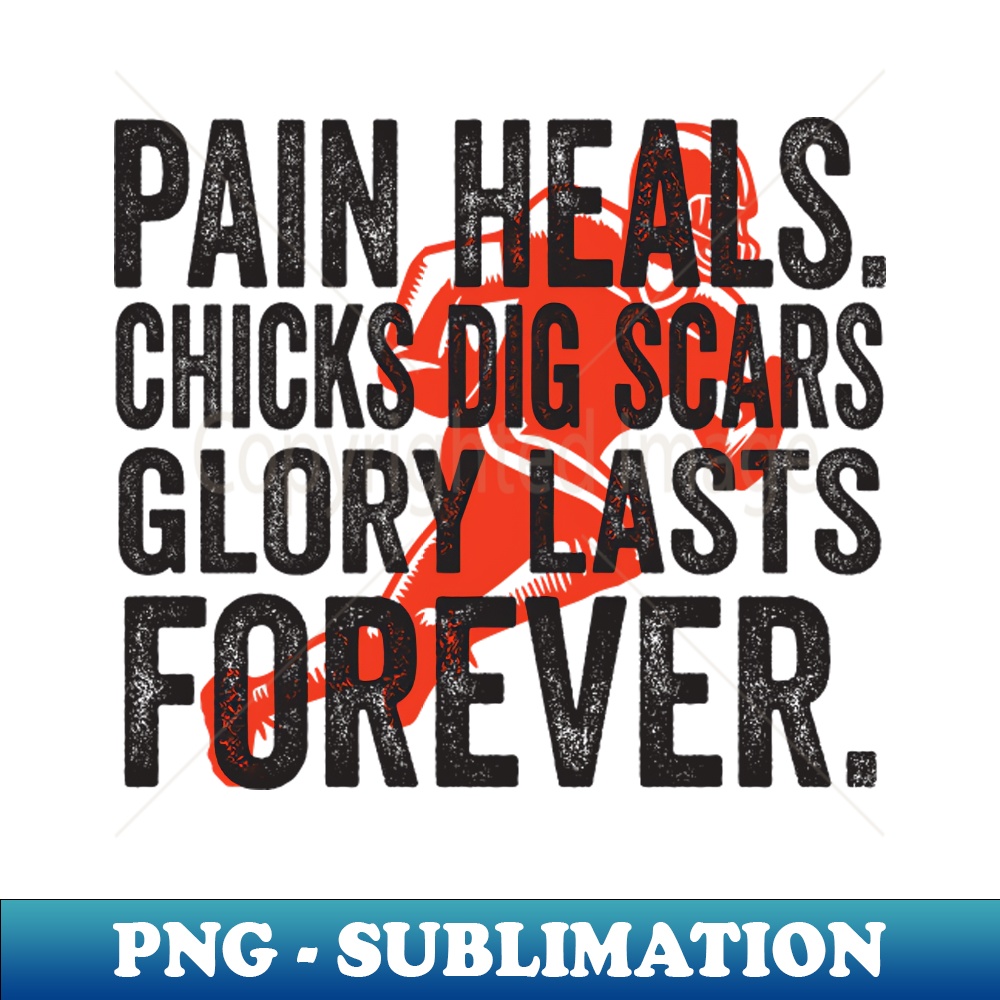 Pain Heals Chicks Dig Scars Glory Lasts Forever - Artistic S | Inspire ...