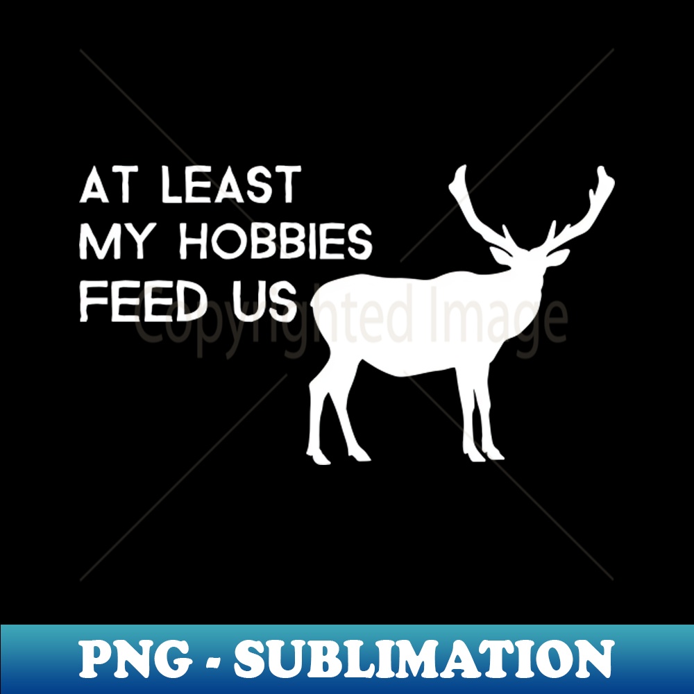 My hobbies feed us - PNG Transparent Sublimation File - Brin | Inspire ...