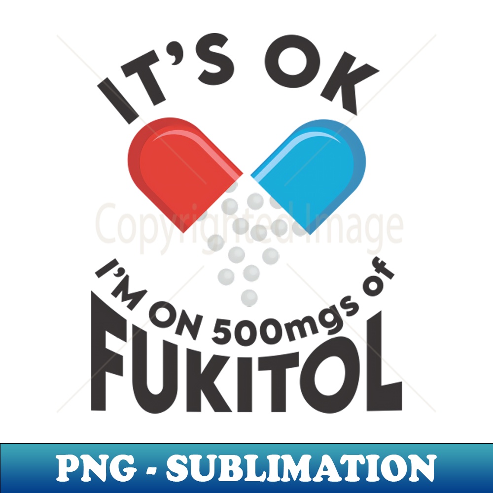 Its OK Im On 500mg Of Fukitol - Vintage Sublimation PNG Down | Inspire ...