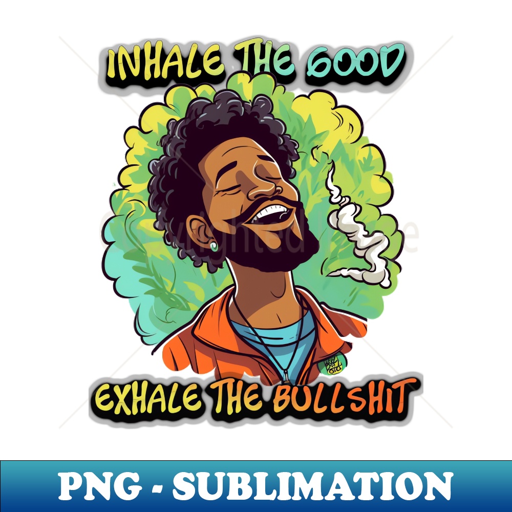Puff and release inhale the good exhale the bullshit - Exclu | Inspire ...