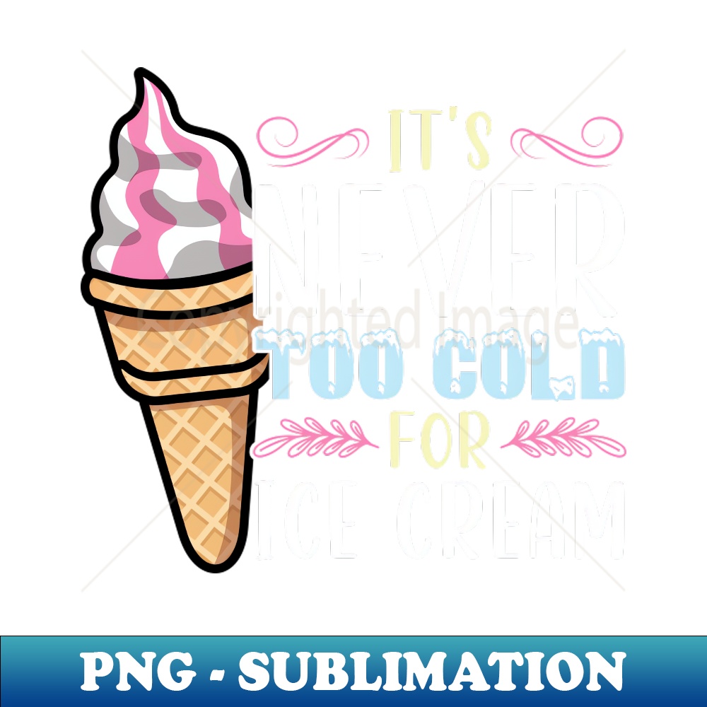 Its never to cold for Ice Cream - Signature Sublimation PNG | Inspire ...