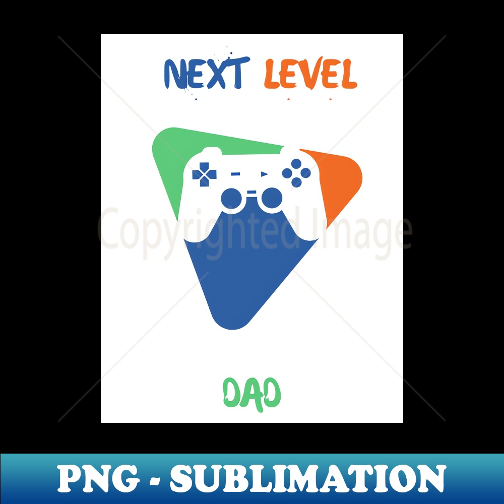 Next Level Dad - Special Edition Sublimation PNG File - Fash | Inspire Uplift