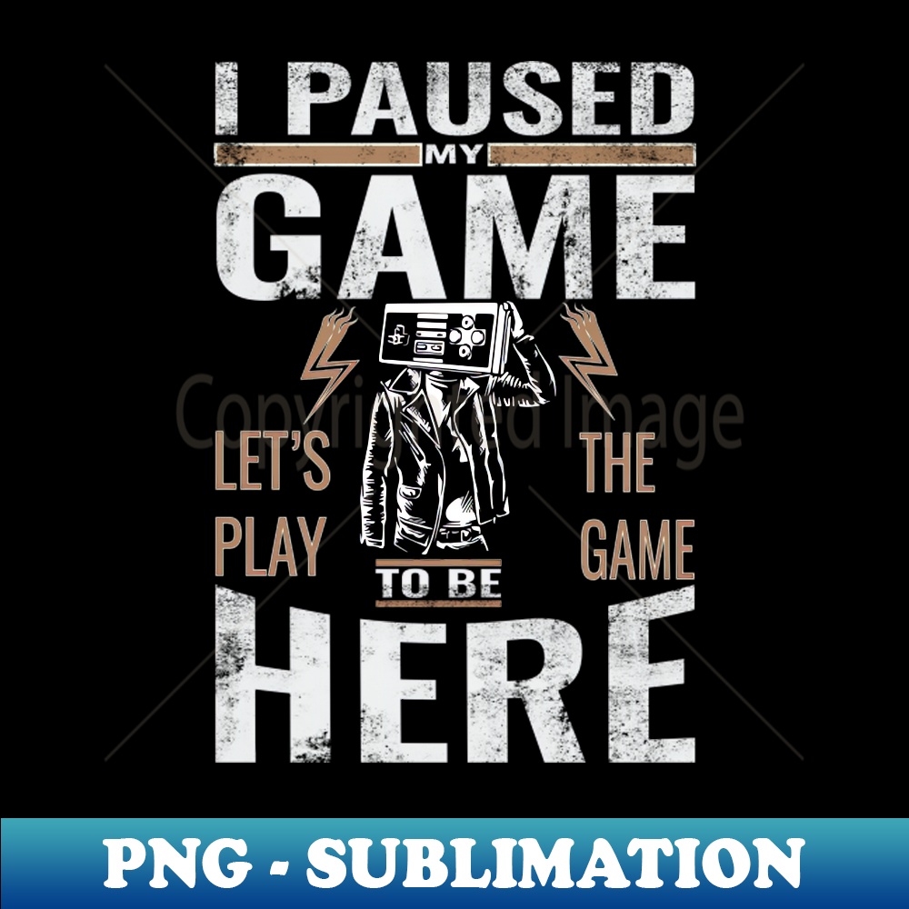 I Paused My Game - PNG Transparent Digital Download File for | Inspire ...
