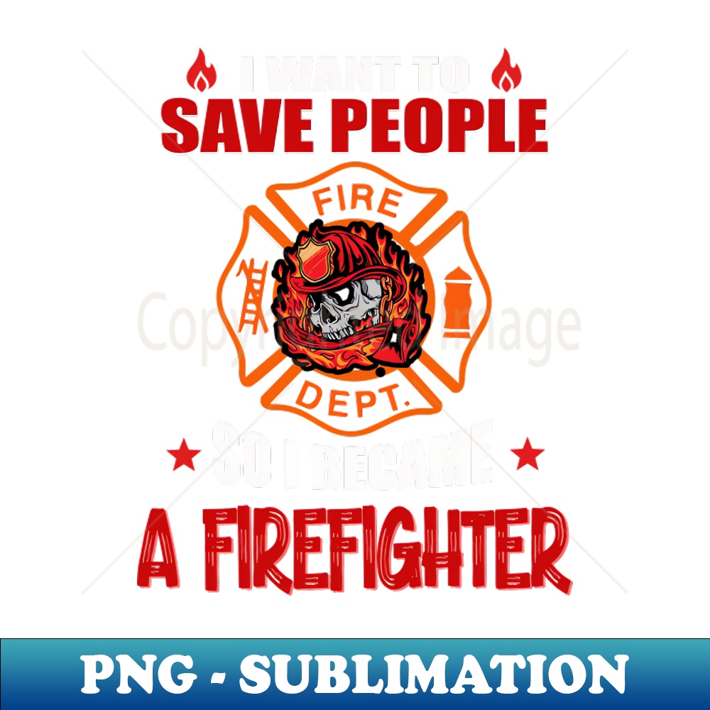 Firefighter - I want to save people - PNG Transparent Sublim | Inspire ...