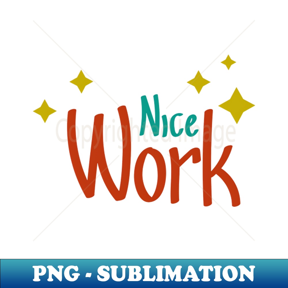 Nice Work - Instant PNG Sublimation Download - Perfect for S | Inspire Uplift