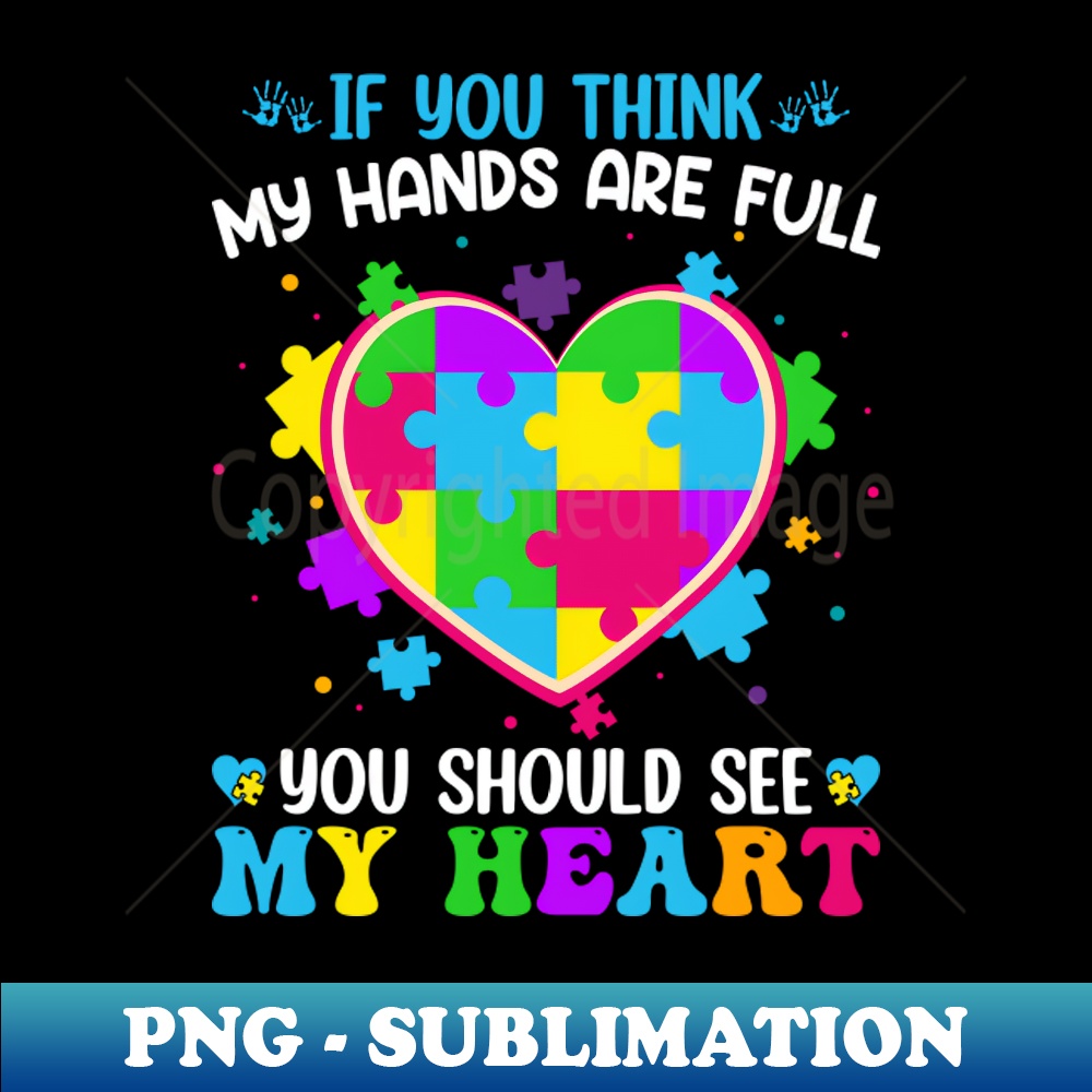 If You Think My Hands Are Full You Should See My Heart - PNG | Inspire ...