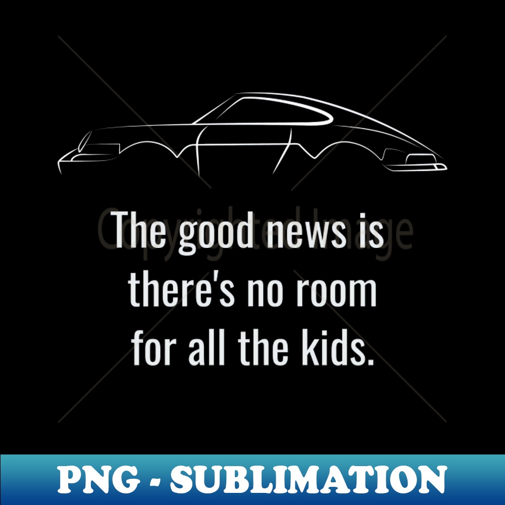 The Good New Is Theres No Room For All The Kids - Premium PN | Inspire ...