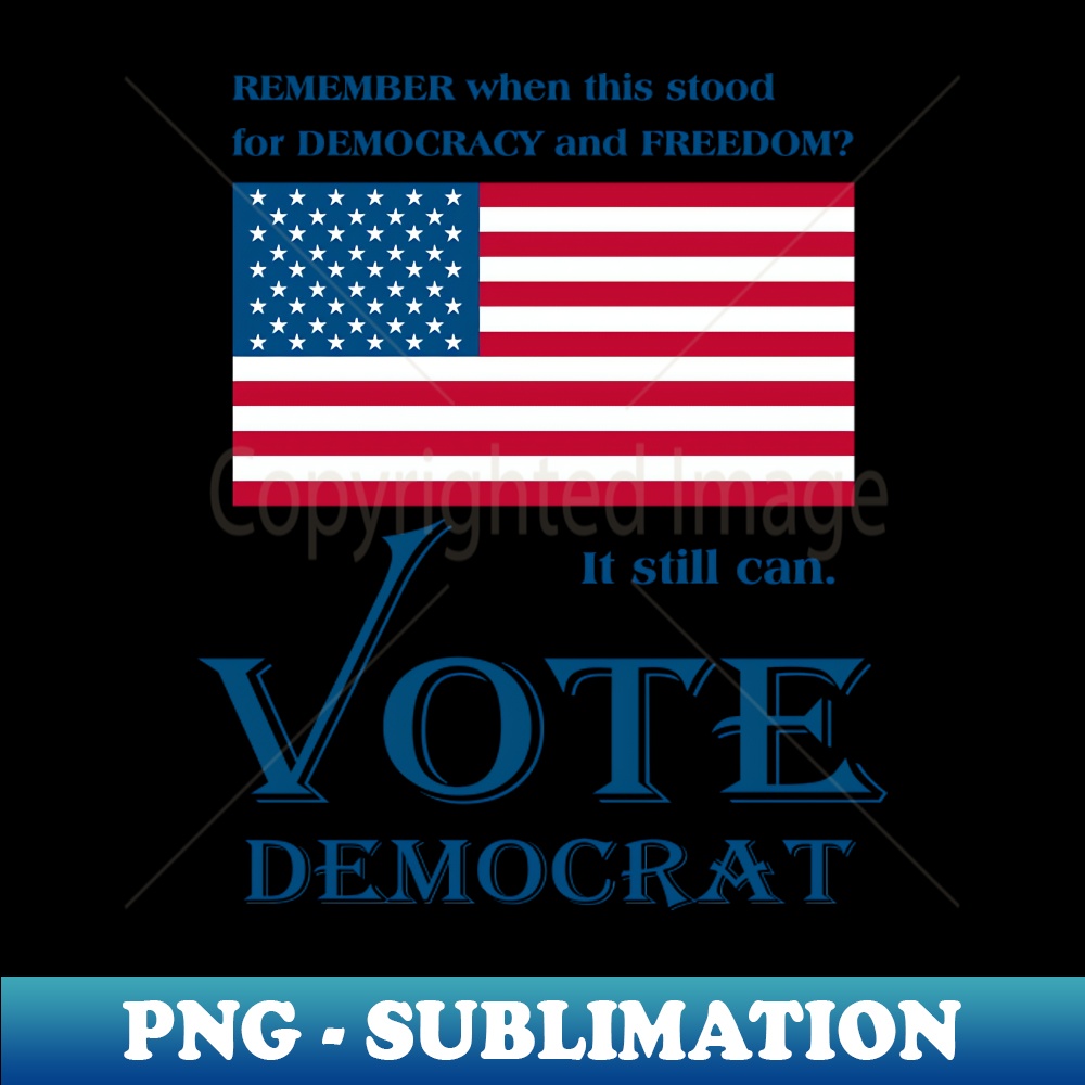 VOTE DEMOCRAT Remember when the US Flag stood for Democracy | Inspire ...
