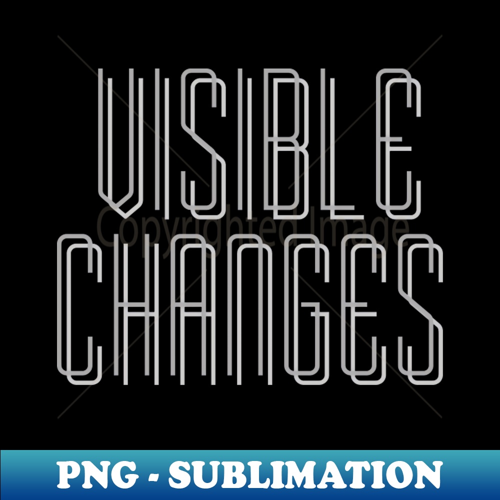 Visible changes - High-Resolution PNG Sublimation File - Bri | Inspire Uplift