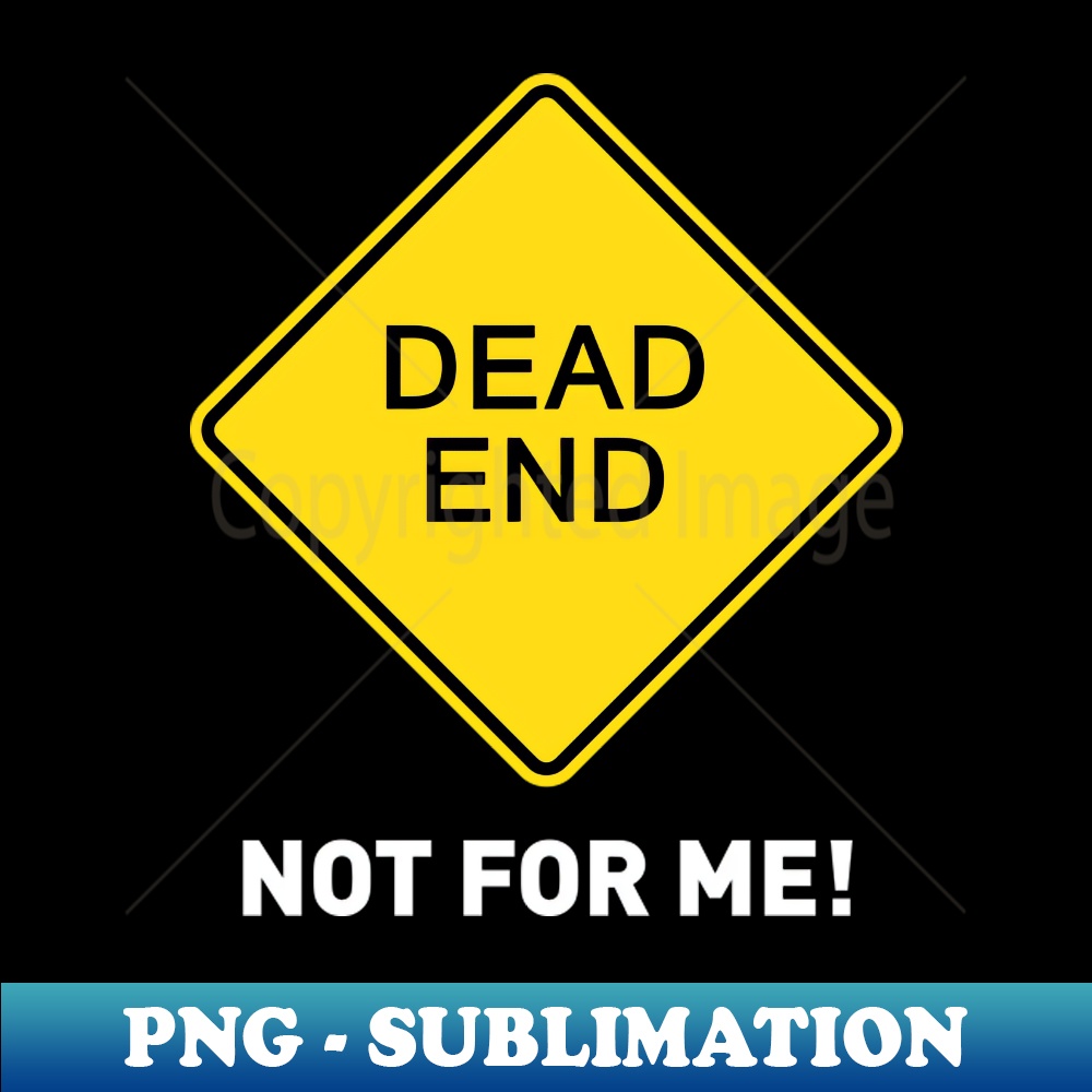 Sign - Dead End - Not For Me - Signature Sublimation PNG Fil | Inspire ...