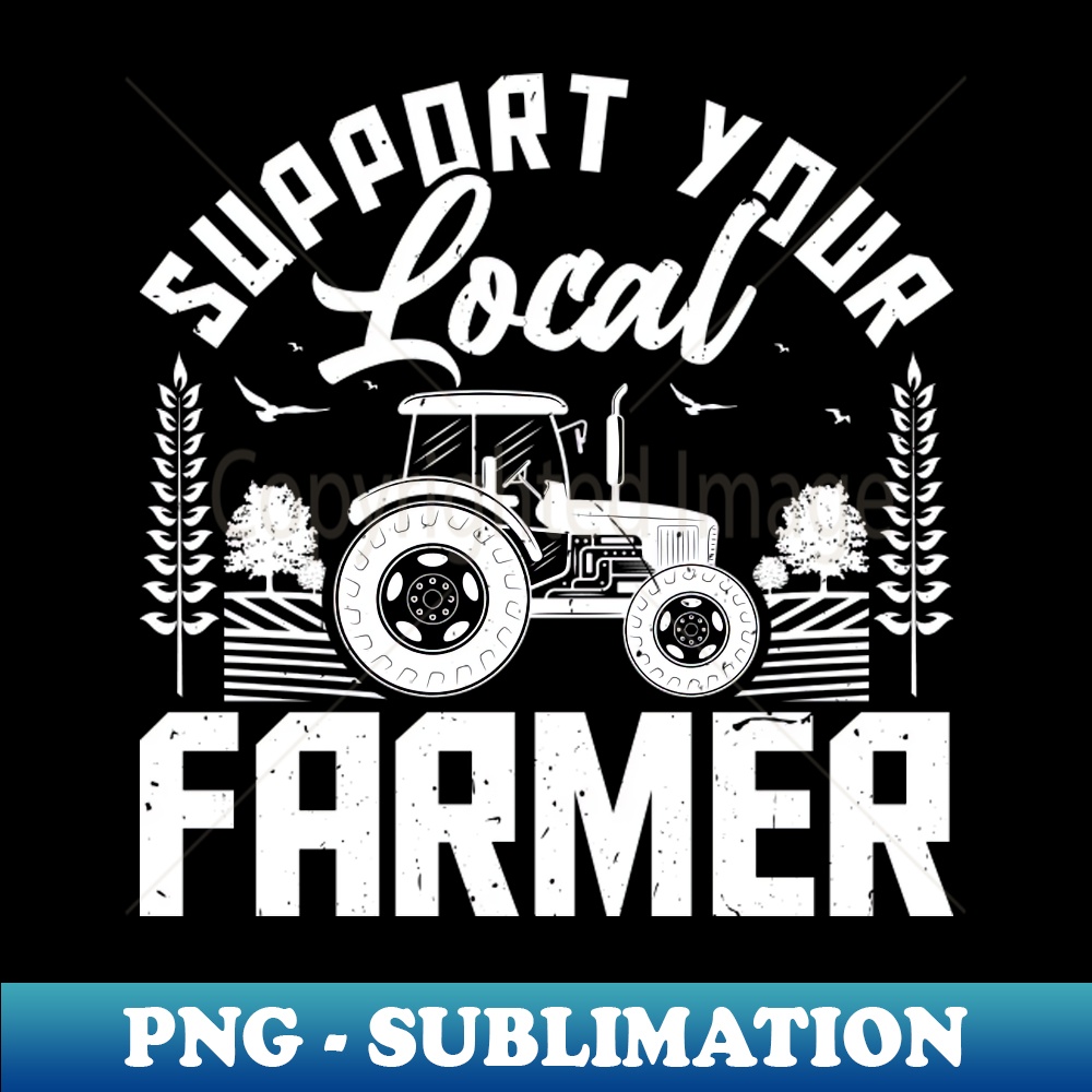 Support Your Local Farmers - Farming Farmer Tractor Lover - | Inspire ...