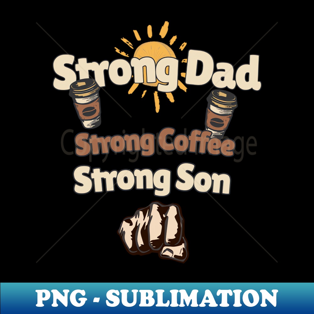Strong Dad Strong Coffee Strong Son - Modern Sublimation PNG | Inspire ...