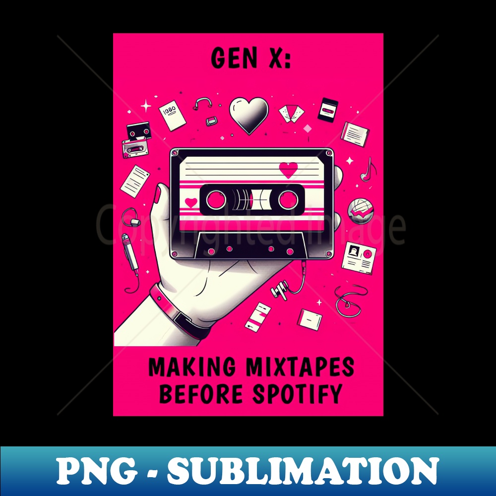 Gen X Making Mixtapes Before Spotify - Retro PNG Sublimation - Inspire ...