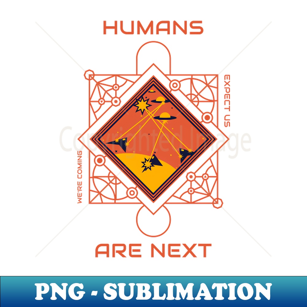 Humans Are Next - Premium Sublimation Digital Download - Stu | Inspire ...