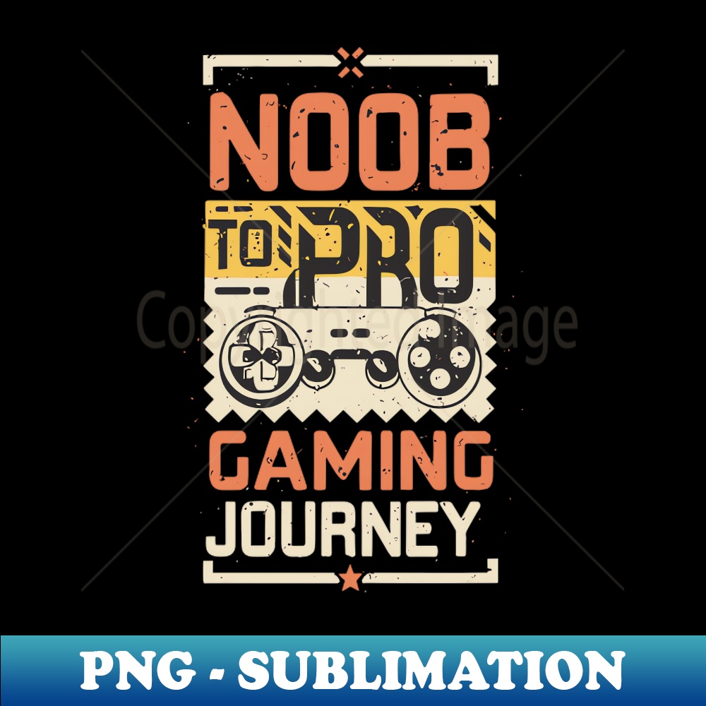 NOOB TO PRO gaming Journey - Sublimation-Ready PNG File - C | Inspire ...