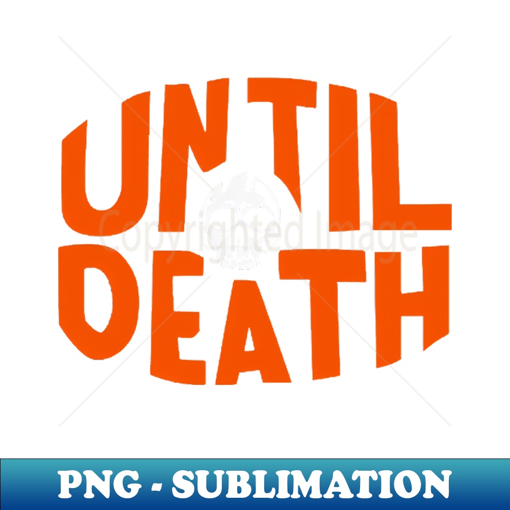 Until Death - PNG Transparent Sublimation File - Stunning Su - Inspire ...