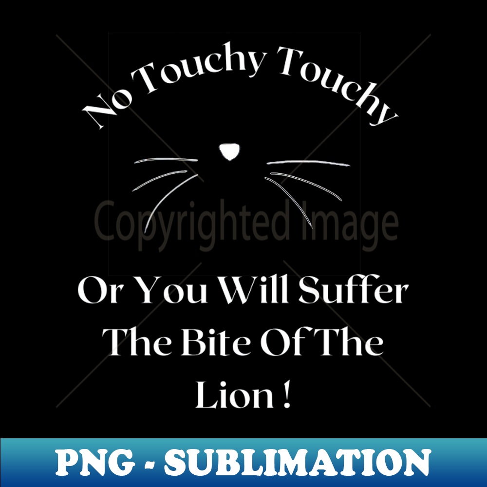 No Touchy Touchy Da Cats Meow - Exclusive Sublimation Digita | Inspire ...
