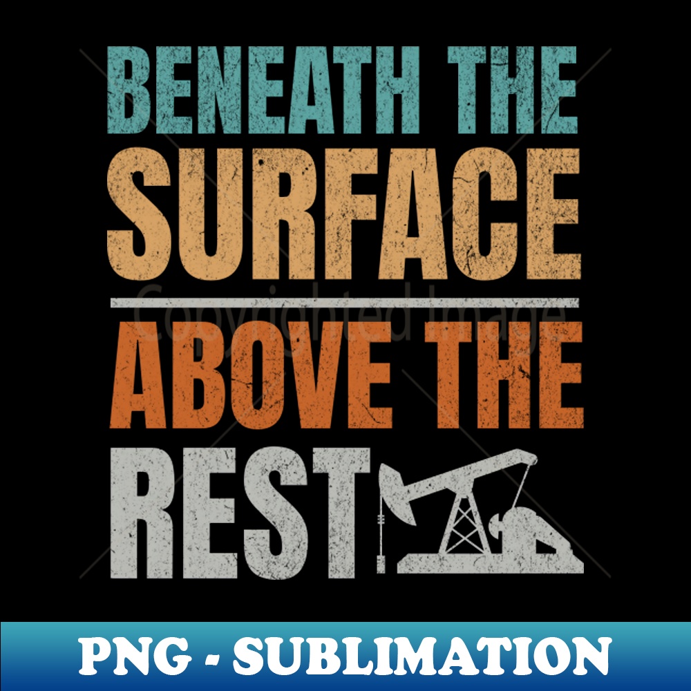 Funny Beneath The Surface Above The Rest Oil Rig Oilman Roug | Inspire ...
