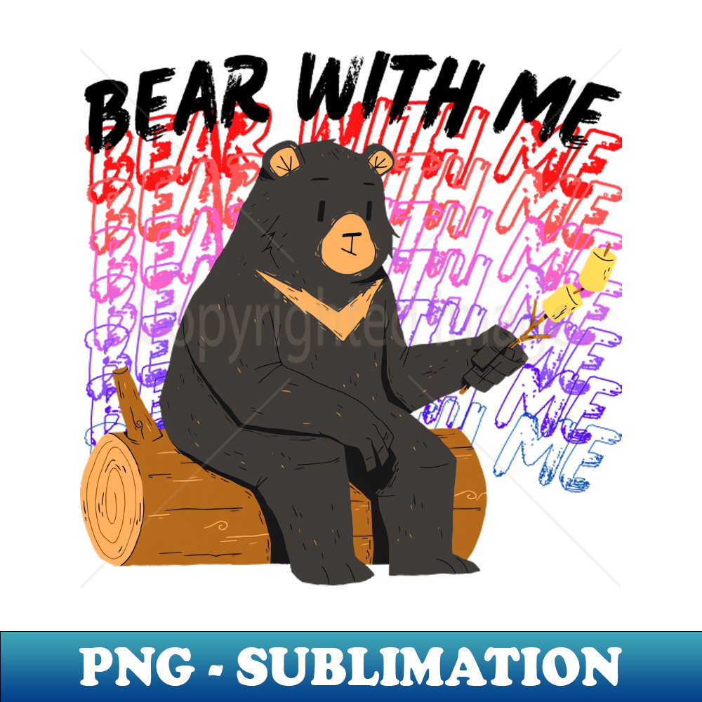 Bear With Me Be Patience - Signature Sublimation PNG File - | Inspire ...