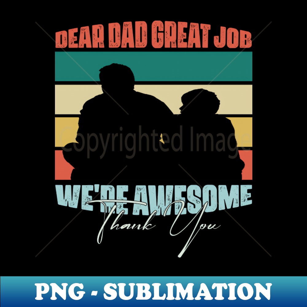 Dear Dad Great Job Were Awesome Thank You - PNG Transparent | Inspire ...