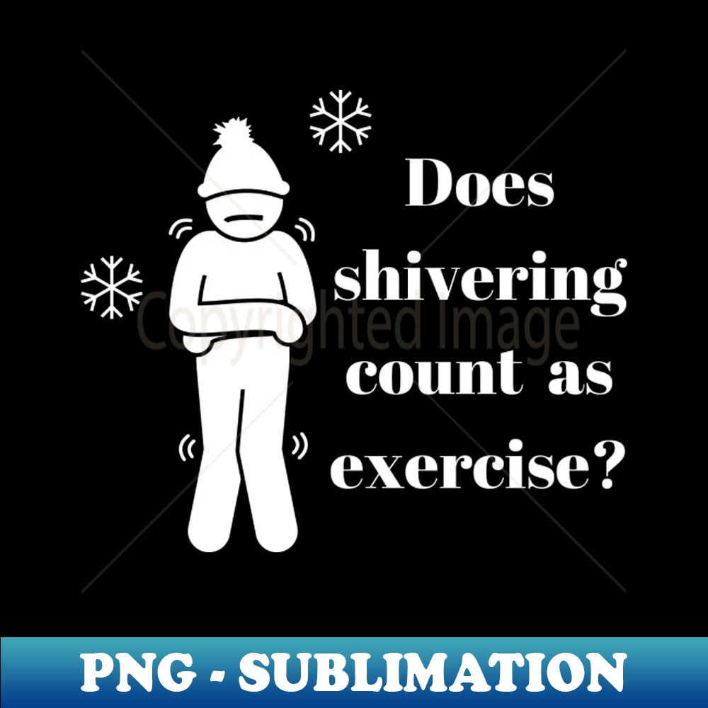 Does shivering count as exercise - Premium PNG Sublimation F | Inspire ...