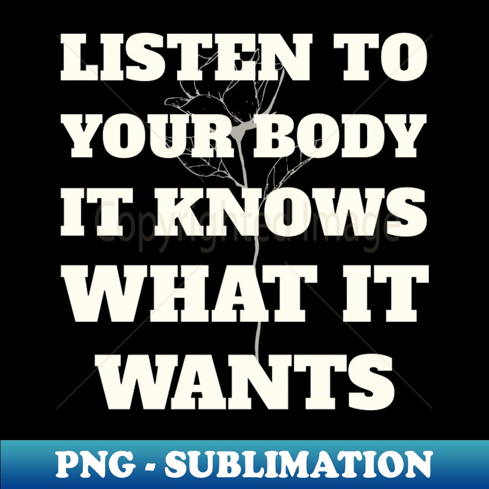 LISTEN TO YOUR BODY IT KNOWS WHAT IT WANTS - Modern Sublimat | Inspire ...