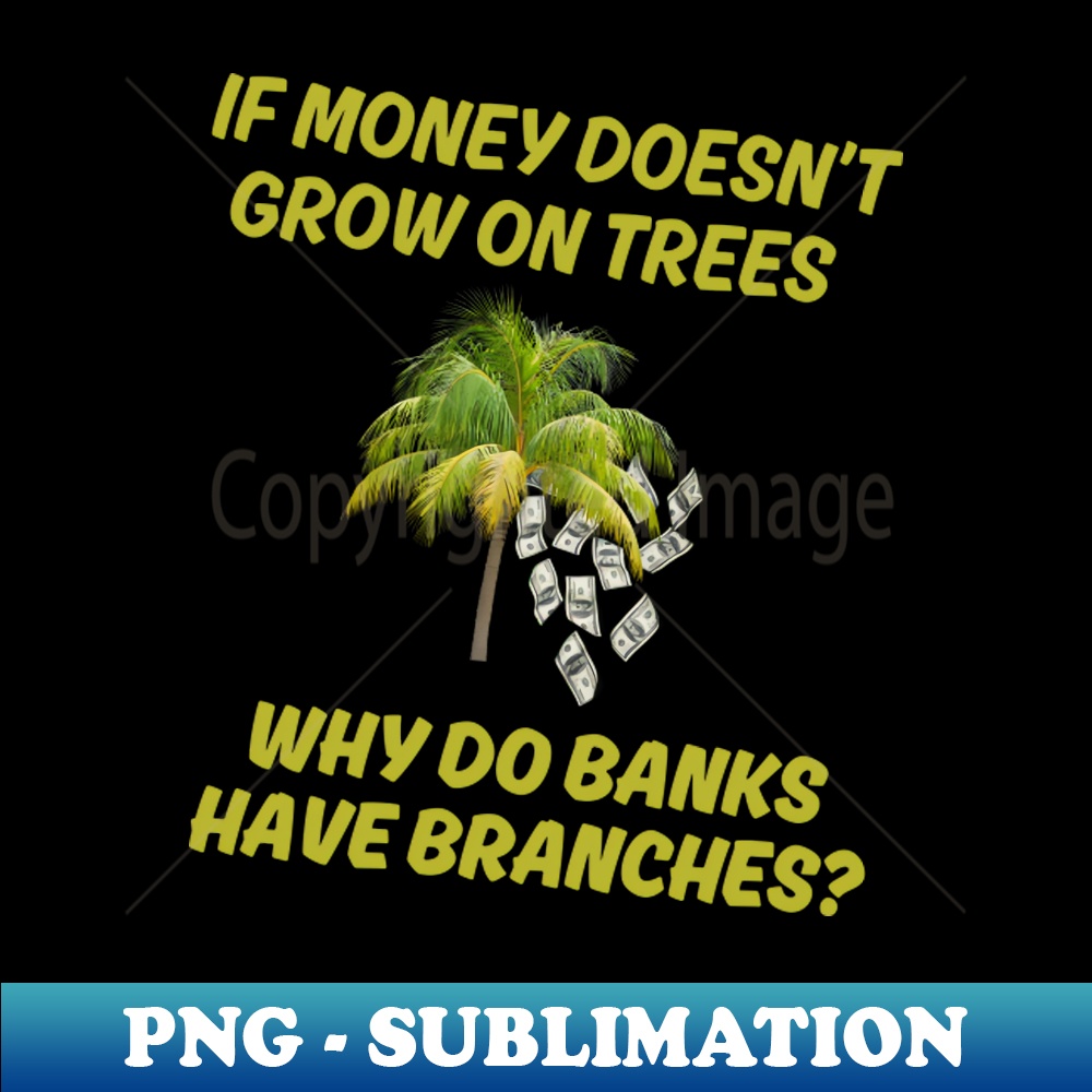 If money doesnt grow on trees why do banks have branches - S | Inspire ...