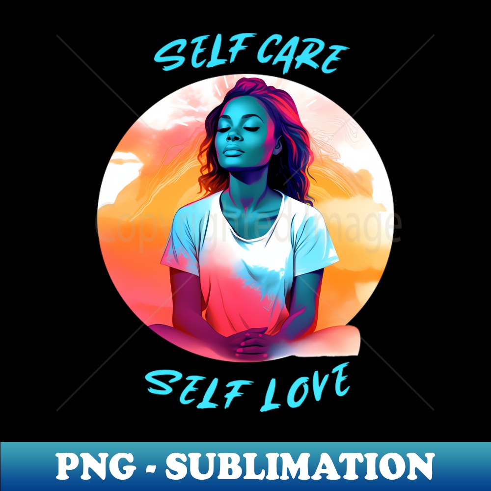 Self Care Self Love - Artistic Sublimation Digital File - Fa | Inspire ...