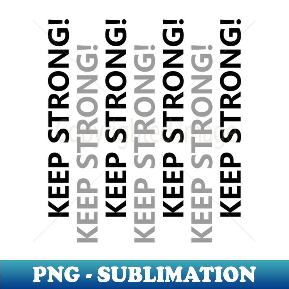 Keep Strong - PNG Transparent Digital Download File for Subl | Inspire ...
