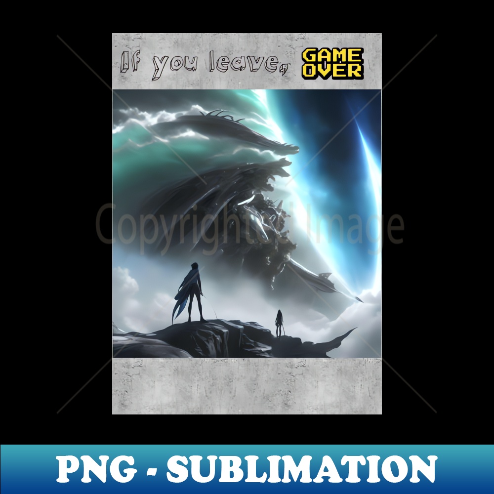 If you leave game over - PNG Transparent Sublimation File - | Inspire ...