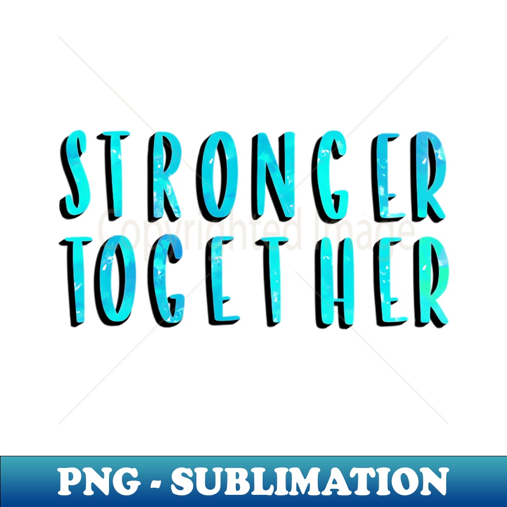 Stronger Together Version 4 - PNG Transparent Sublimation Fi | Inspire ...