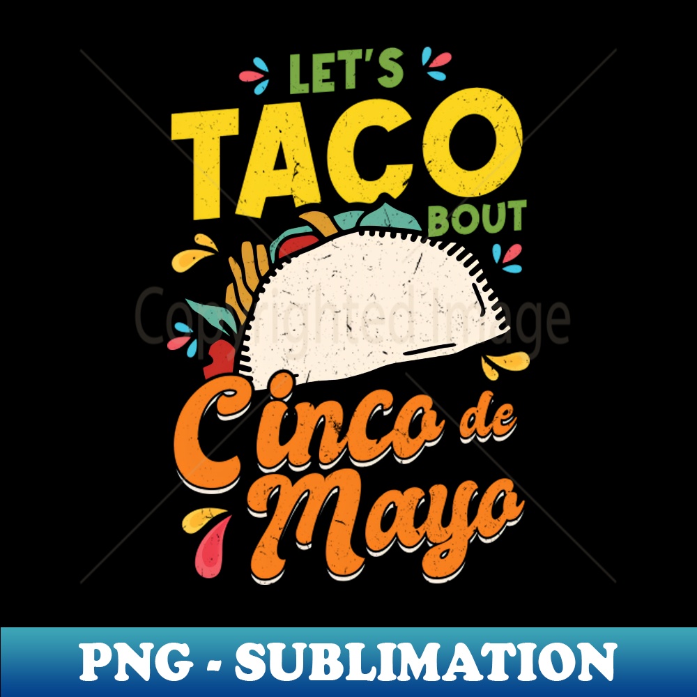 Lets Taco Bout Cinco De Mayo Pun Mexican - Sublimation-Ready | Inspire ...