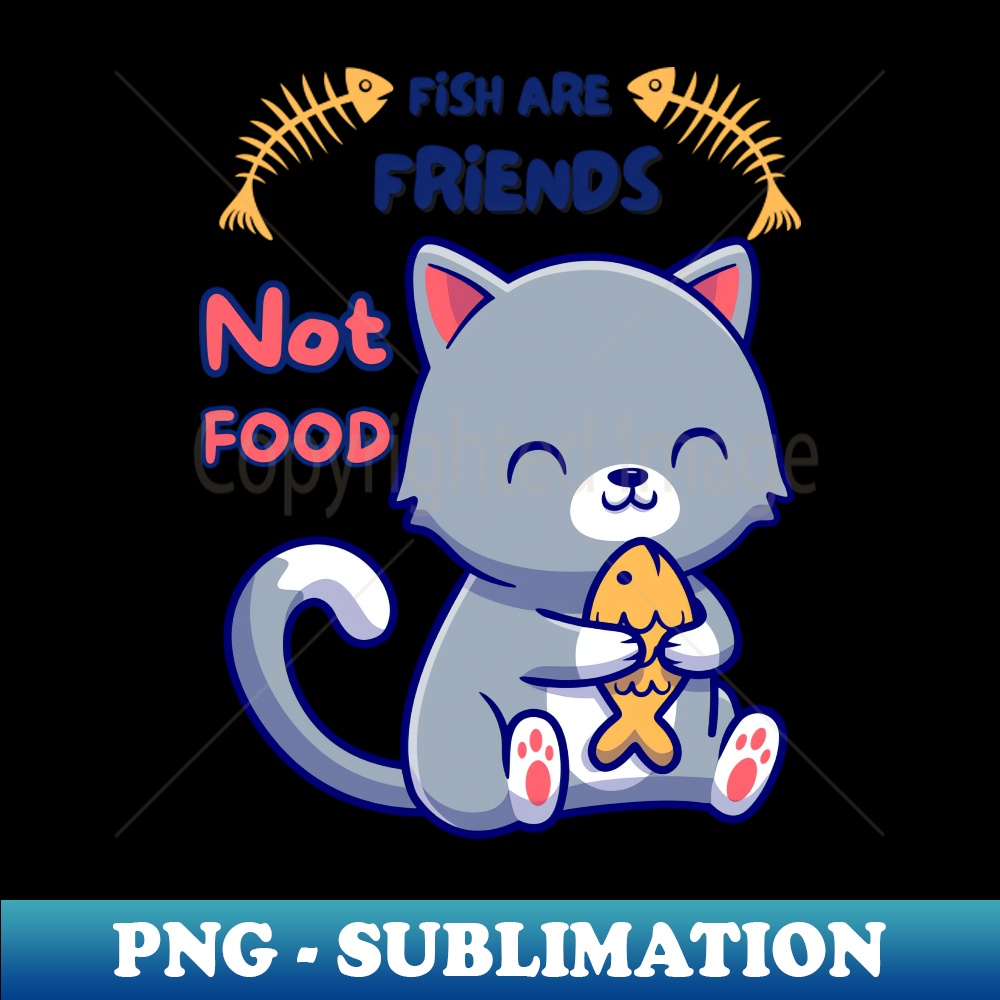 Fish are Friends Not Food - Decorative Sublimation PNG File | Inspire ...
