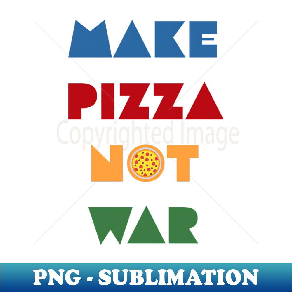 Make pizza not war - Special Edition Sublimation PNG File - - Inspire ...