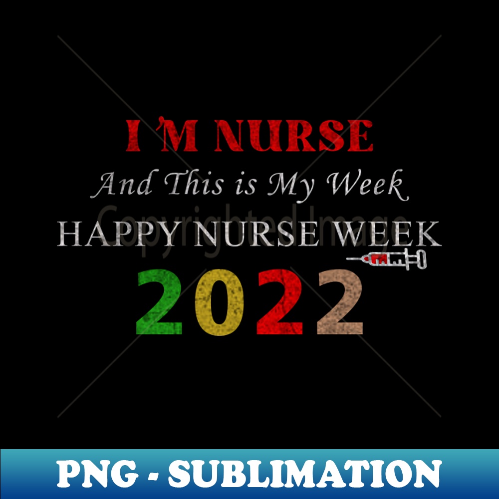 IM A Nurse And This is My Week Happy Nurse Week 2022 - Creat | Inspire ...