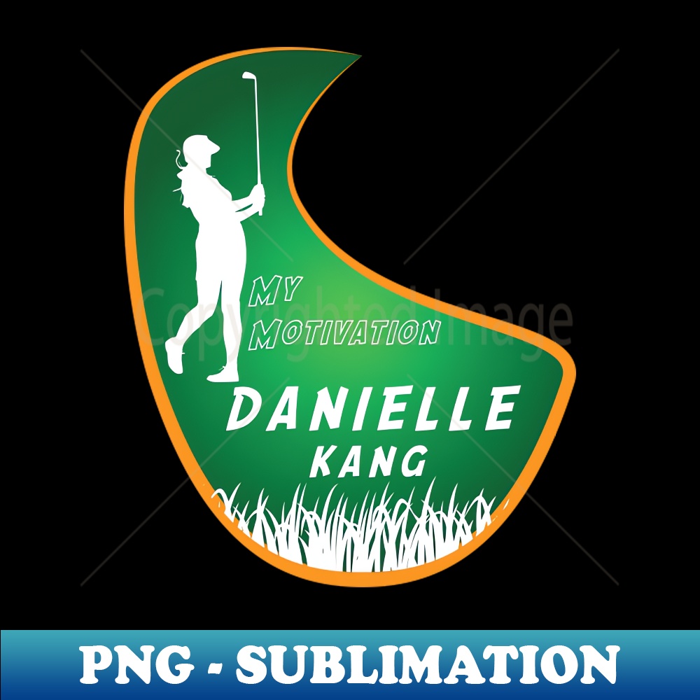 My Motivation - Danielle Kang - PNG Transparent Sublimation | Inspire ...