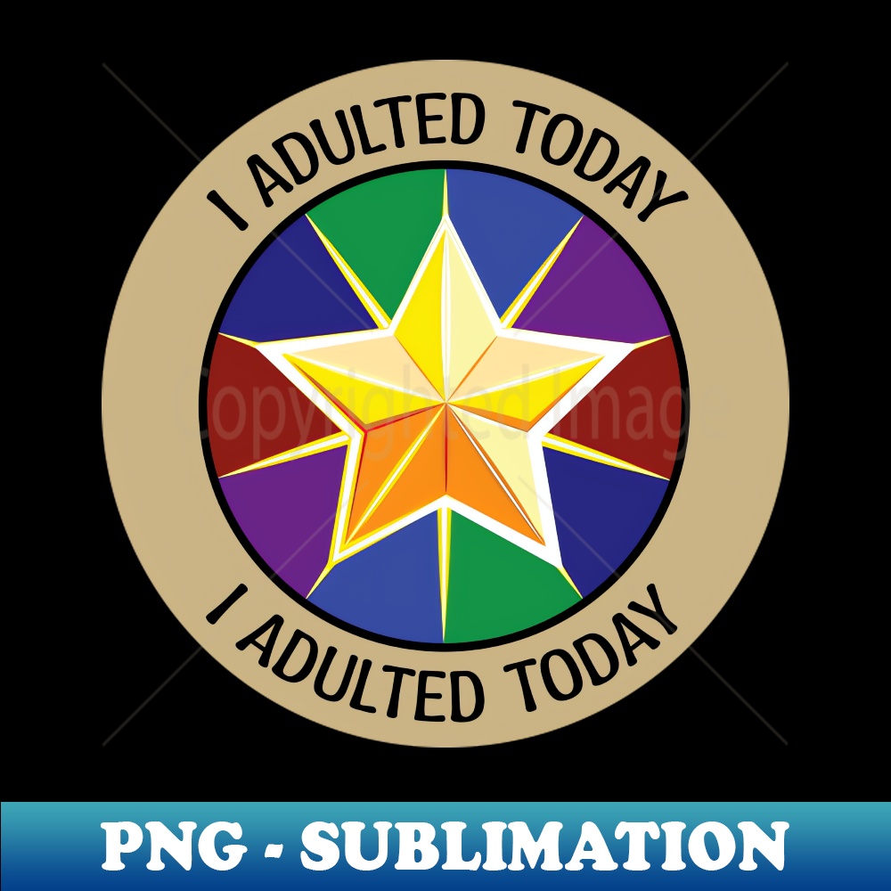 I Adulted Today Gold Star Badge - Trendy Sublimation Digital | Inspire ...