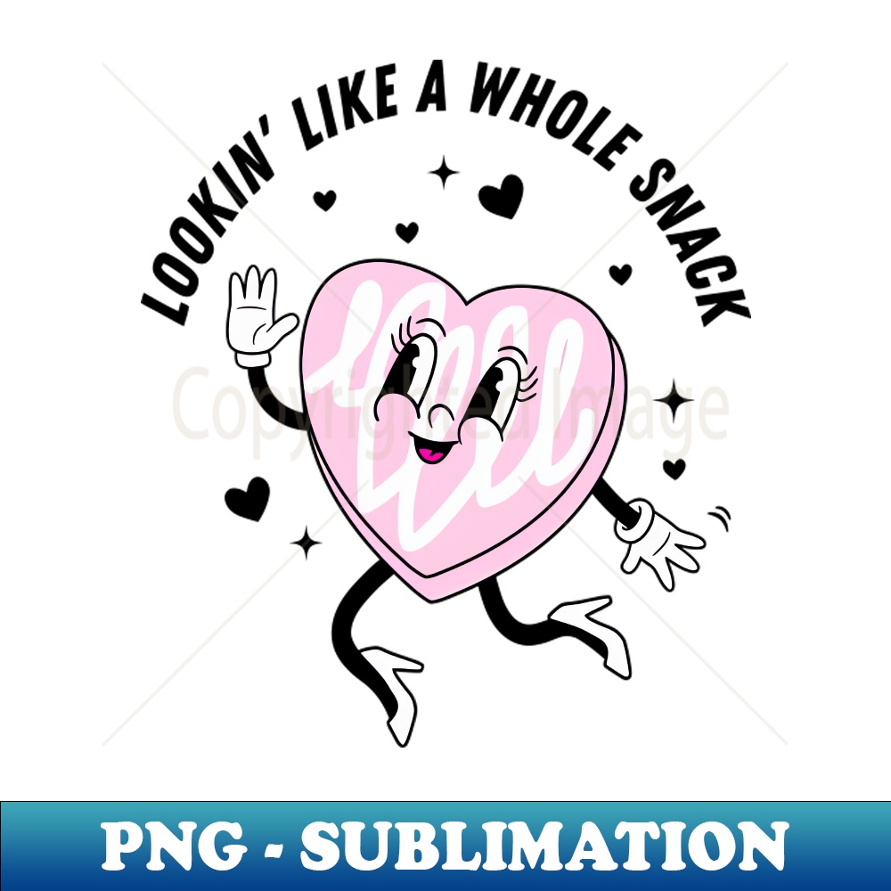 Lookin Like A Whole Snack - PNG Transparent Sublimation File | Inspire ...