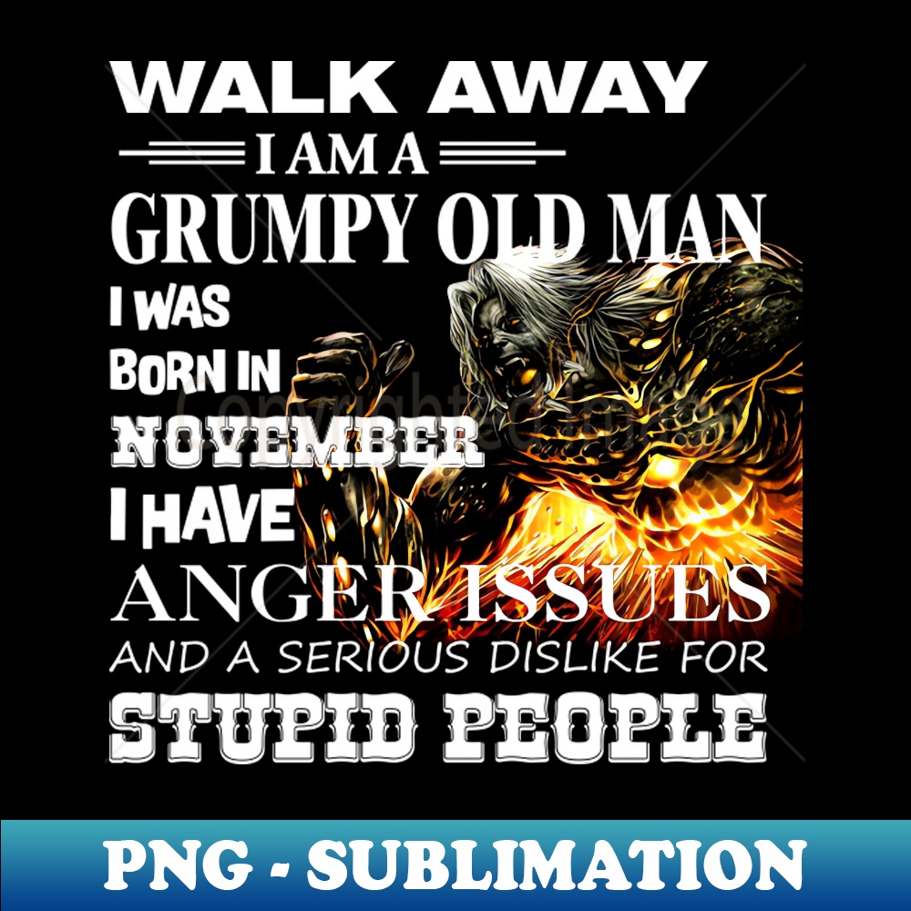 Demon Warrior Walk away I Am Grumpy Old Man Born in November | Inspire ...