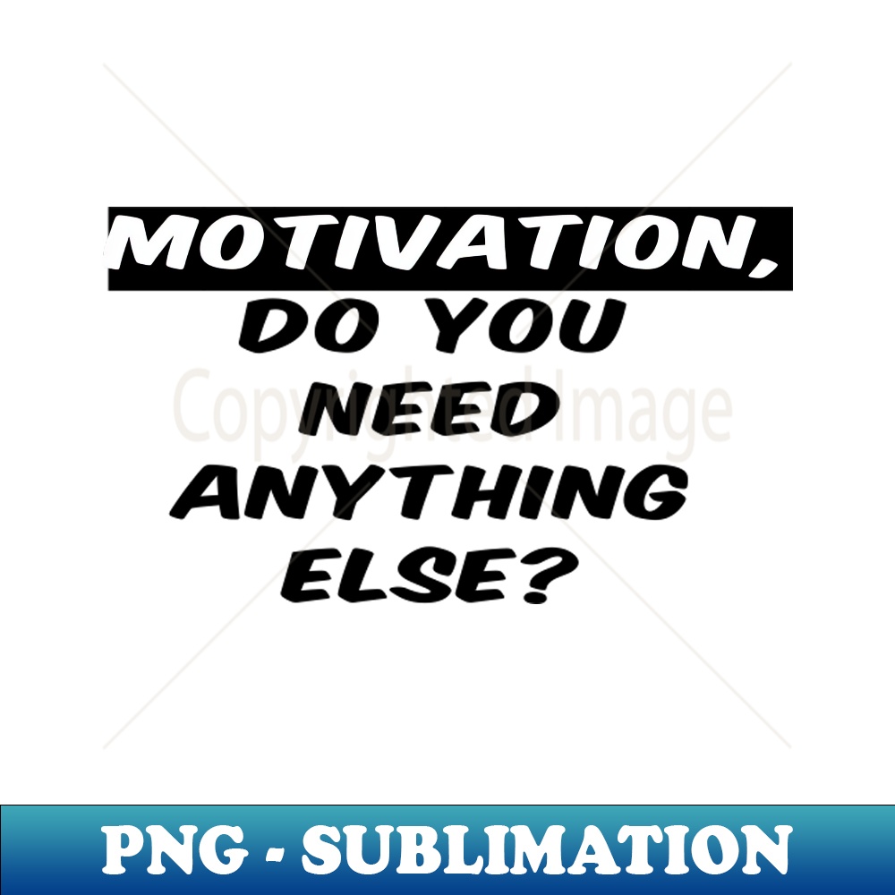 Motivation do you need anything else - PNG Transparent Subli | Inspire ...