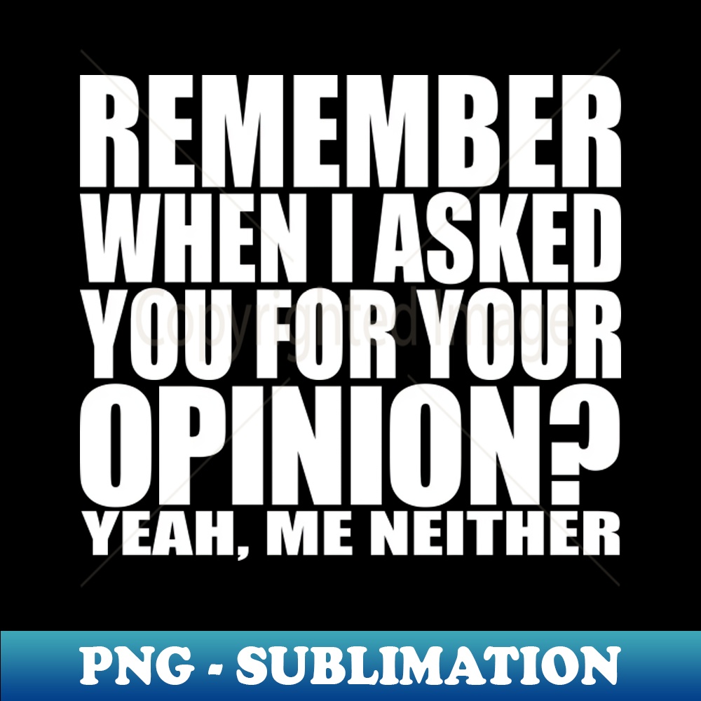 Remember When I Asked for Your Opinion - PNG Transparent Sub | Inspire ...