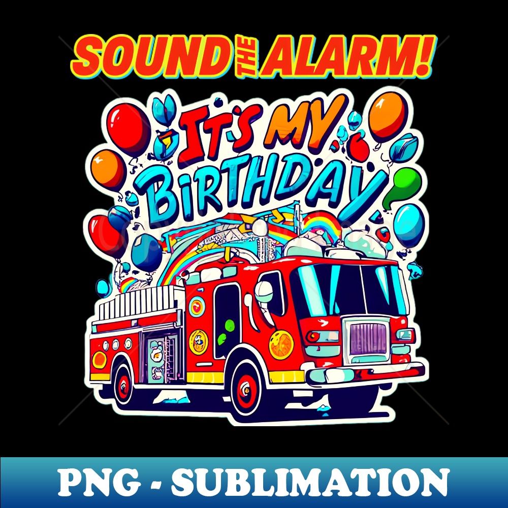 Sound The Alarm Its My Birthday Firetruck Firefighter Kids B | Inspire ...