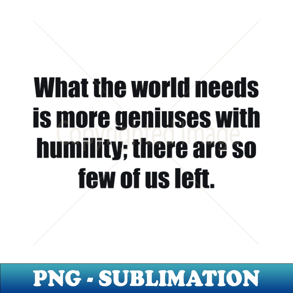 What the world needs is more geniuses with humility there ar - Inspire ...