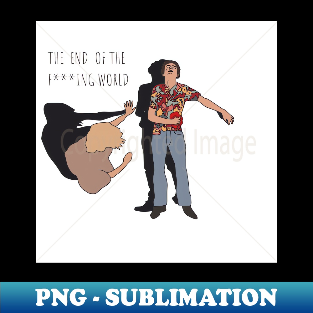 The end of the fing world - Sublimation-Ready PNG File - Enh | Inspire ...