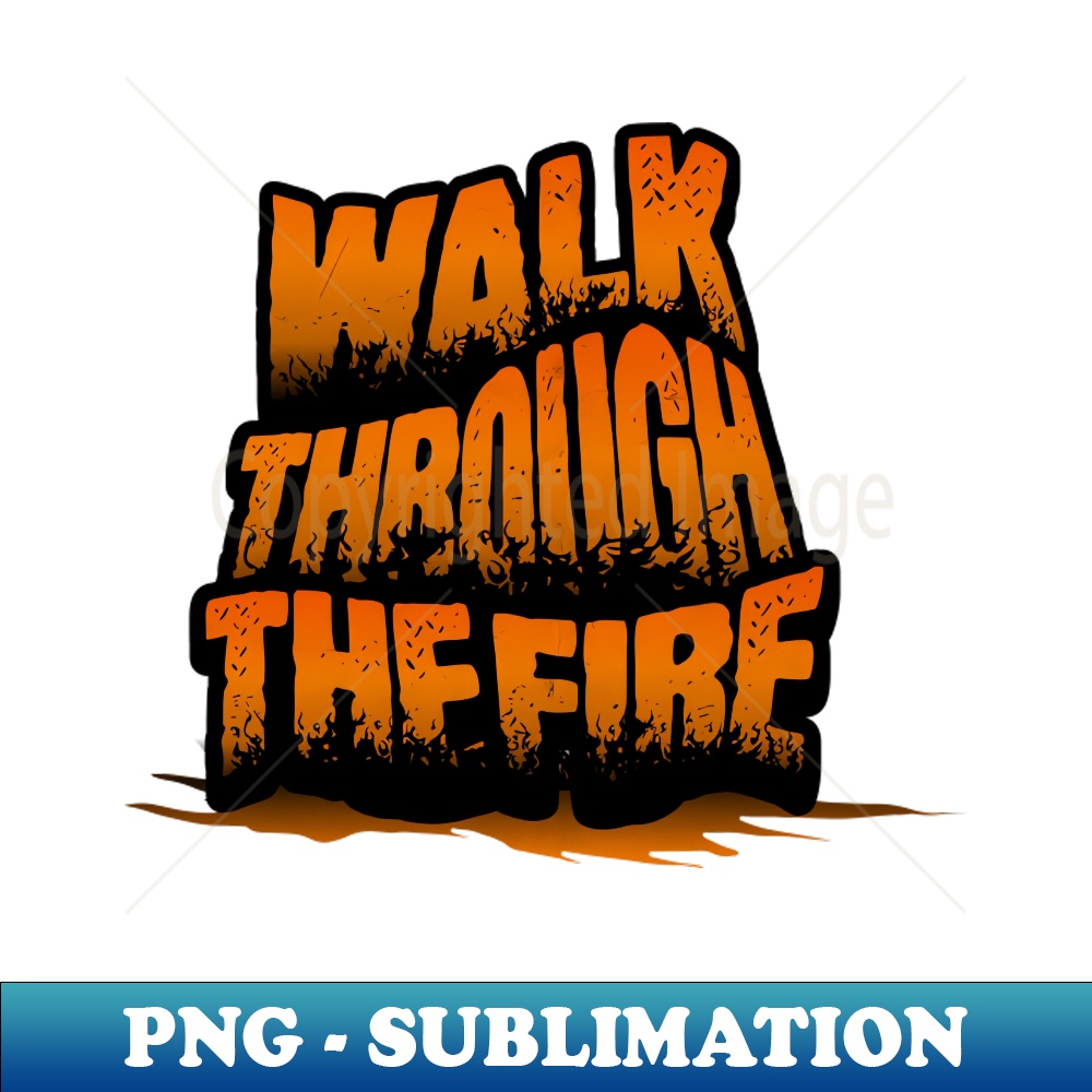 Walk through the fire - PNG Sublimation Digital Download - P | Inspire ...